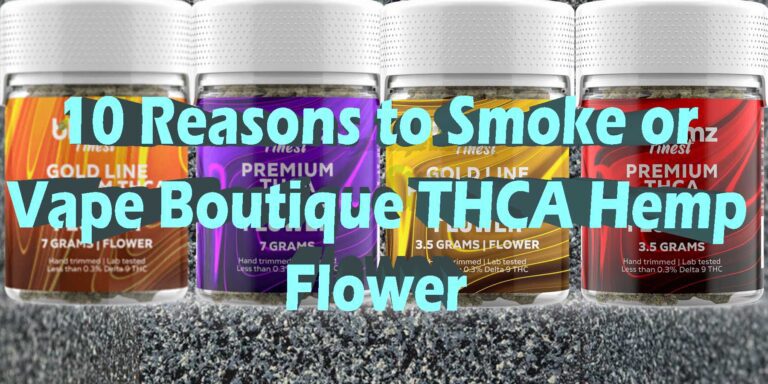 10 Reasons to Smoke or Vape Boutique THCA Hemp Flower | Bloomz