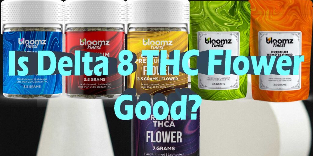 Is Delta 8 THC Flower Good? Does Dellta 8 Flower Work?