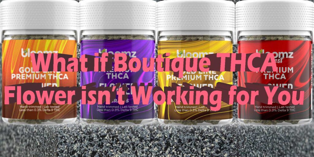 What to do if Boutique THCA Flower isn’t Working for You