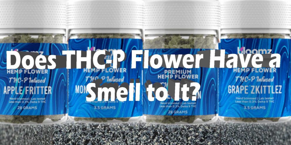 Does THC-P Flower Have a Smell? What Does It Smell Like
