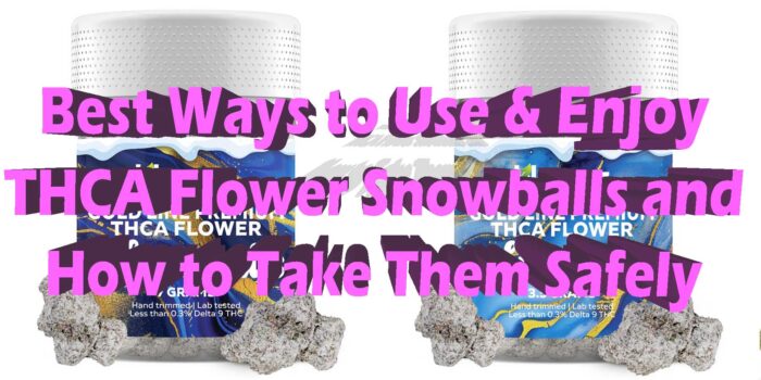 The Best Way To Take THCA Snowballs