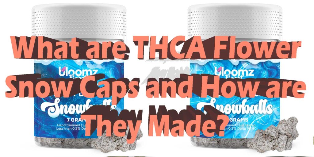 What Are THCA Snow Caps? What You Must Know