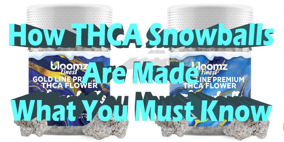 How THCA Snowballs Are Made: What You Must Know