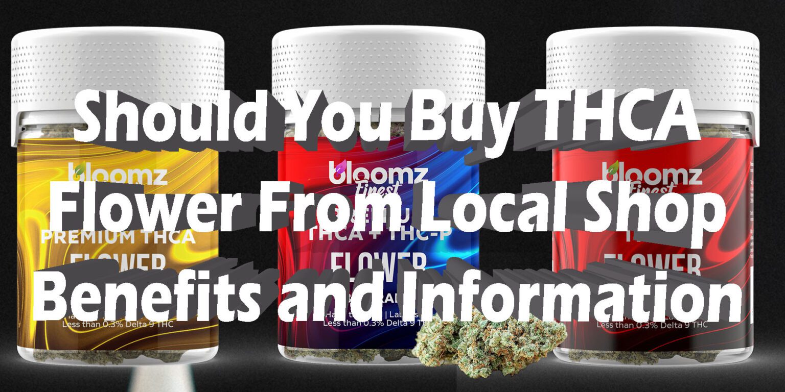 Should You Buy THCA Flower From Local Shops? What To Look Out For