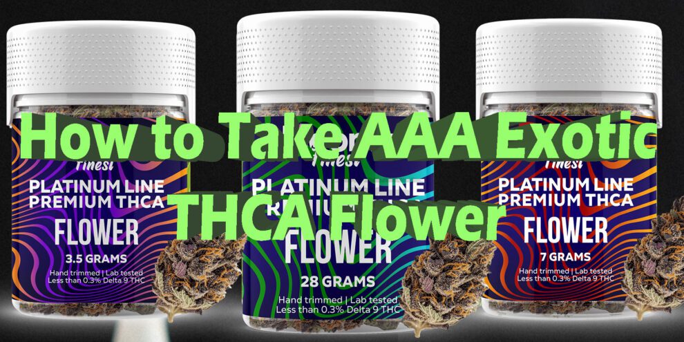 How to Get and Dose AAA Exotic THCA Flower